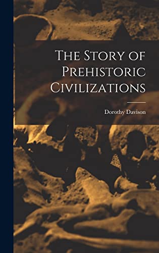 The Story of Prehistoric Civilizations by Dorothy 1889- Davison | Goodreads