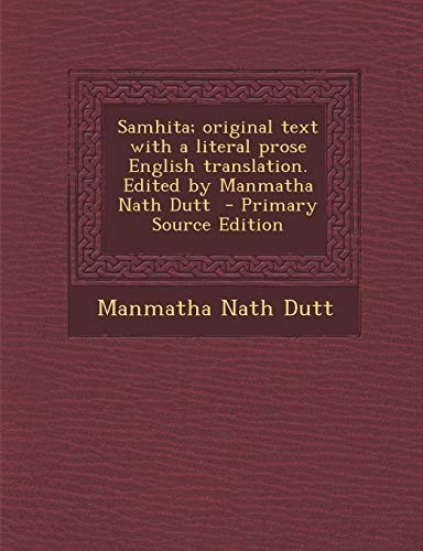 Samhita; original text with a literal prose English translation. Edited ...