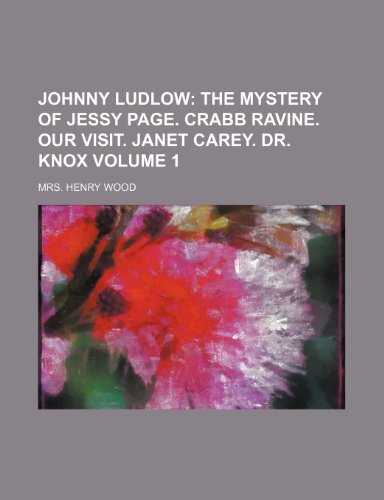 Johnny Ludlow Volume 1; The mystery of Jessy Page. Crabb Ravine. Our ...