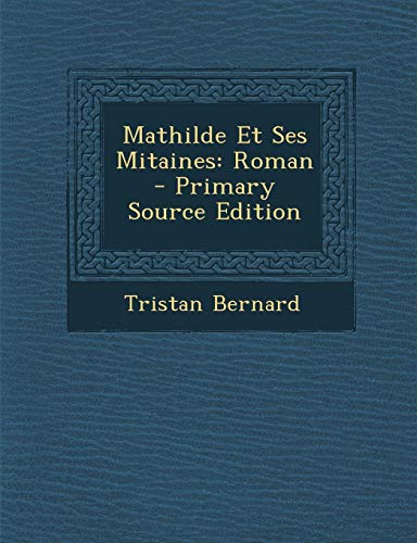 Mathilde Et Ses Mitaines: Roman (French Edition) by Tristan Bernard ...
