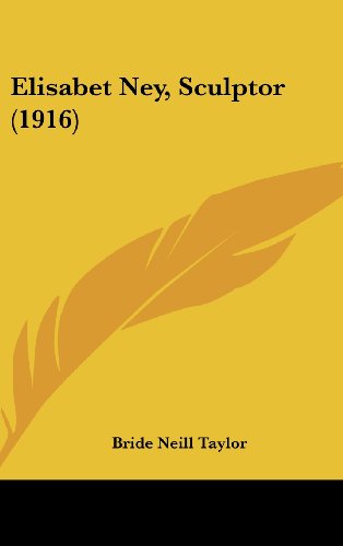 Elisabet Ney, Sculptor (1916) by Bride Neill Taylor | Goodreads