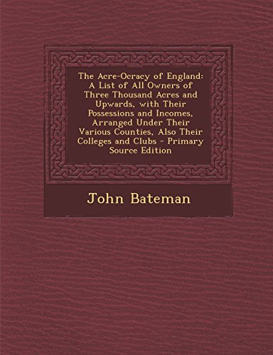 The Acre-Ocracy of England: A List of All Owners of Three Thousand ...