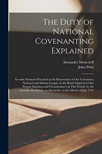 The Duty of National Covenanting Explained: in Some Sermons Preached at ...