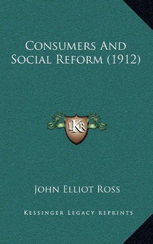 Consumers And Social Reform (1912) by John Elliot Ross | Goodreads