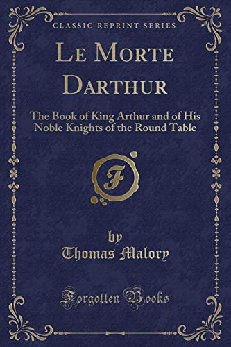 Le Morte Darthur: The Book of King Arthur and of His Noble Knights of ...