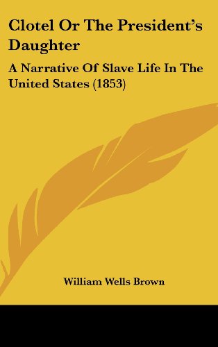 Clotel Or The President's Daughter: A Narrative Of Slave Life In The ...