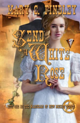 Send a White Rose: Historical Romantic Suspense by Mary C. Findley ...