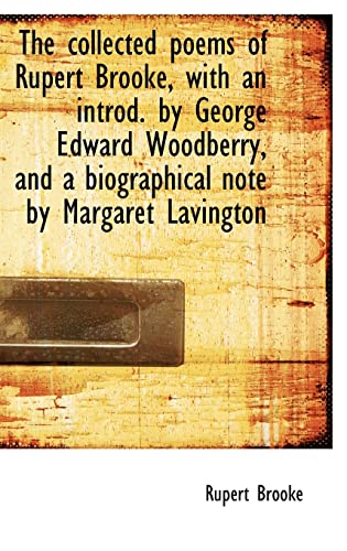 The collected poems of Rupert Brooke, with an introd. by George Edward Woodberry, and a ...