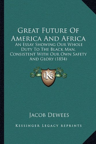 Great Future Of America And Africa: An Essay Showing Our Whole Duty To ...