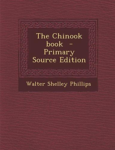 The Chinook book by W.S. Phillips | Goodreads