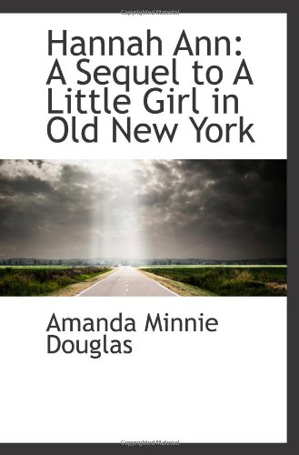 Hannah Ann: A Sequel to A Little Girl in Old New York by Amanda Minnie ...