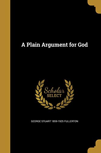 A Plain Argument for God by George Stuart Fullerton | Goodreads