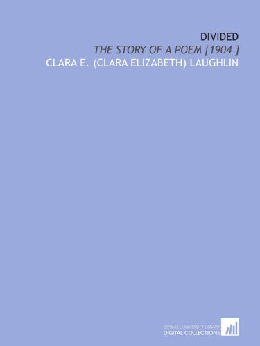Divided: The Story of a Poem [1904 ] by Clara E. Laughlin | Goodreads