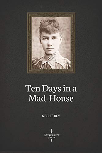 Ten Days in a Mad-House (Illustrated) by Nellie Bly | Goodreads