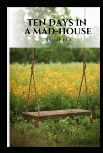 Ten Days in a Mad-House by Nellie Bly by Nellie Bly | Goodreads