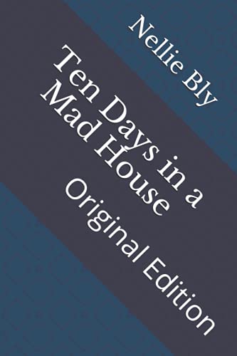 Ten Days in a Mad House: Original Edition by Nellie Bly | Goodreads