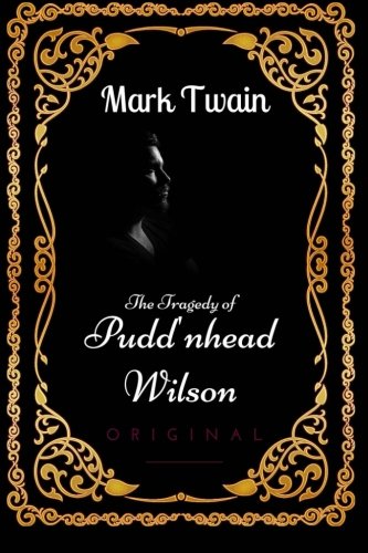 The Tragedy of Pudd'nhead Wilson: By Mark Twain - Illustrated by Mark ...
