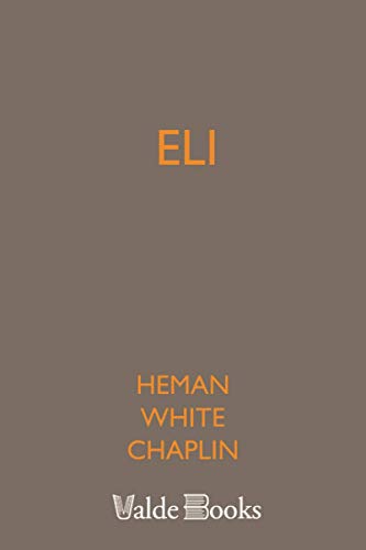 Eli. First published in the "Century Magazine" by Heman White Chaplin ...