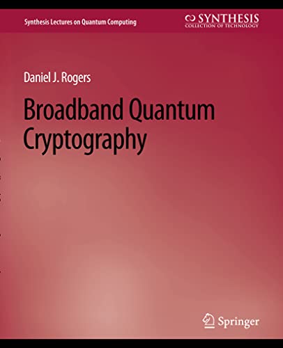 Broadband Quantum Cryptography by Daniel Rogers | Goodreads