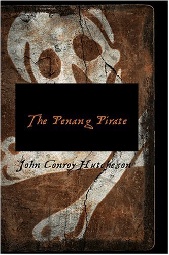 The Penang Pirate by John Conroy Hutcheson | Goodreads