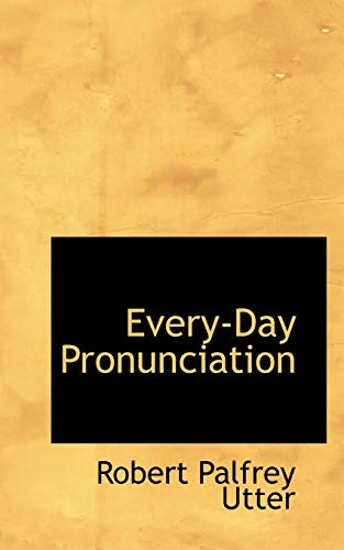 Every-day Pronunciation by Robert Palfrey Utter | Goodreads