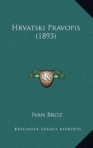 Hrvatski Pravopis (1893) (English and Croatian Edition) by Ivan Broz ...
