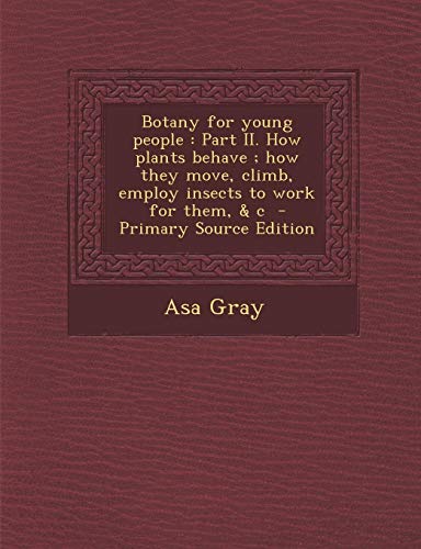 Botany for young people: Part II. How plants behave ; how they move ...