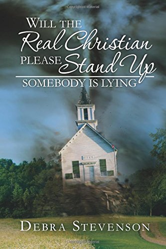 Will the Real Christian Please Stand Up: Somebody is Lying by Debra ...