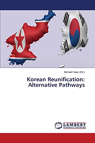 Korean Reunification: Alternative Pathways by Haas Michael | Goodreads