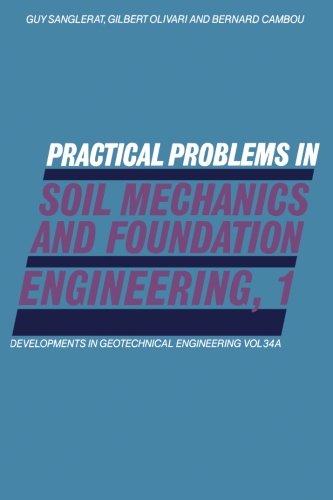 Practical Problems in Soil Mechanics and Foundation Engineering, 1 Developments in Geotechnical ...