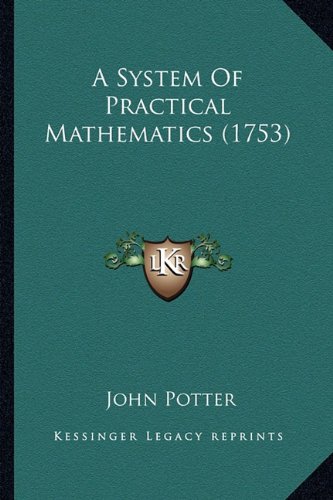 A System Of Practical Mathematics (1753) by Dr John Potter | Goodreads