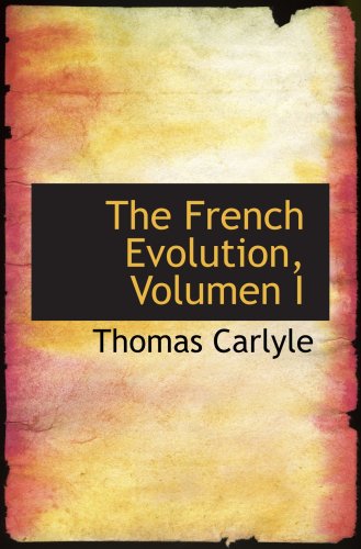 The French Evolution, Volumen I by Thomas Carlyle | Goodreads