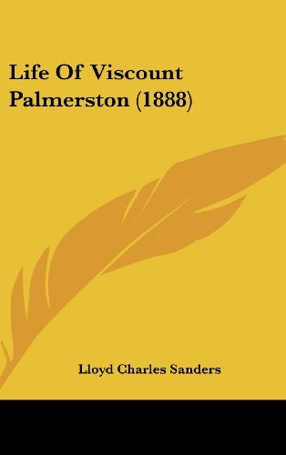 Life Of Viscount Palmerston (1888) by Lloyd Charles Sanders | Goodreads