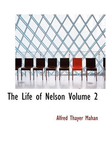 The Life of Nelson Volume 2 by Alfred Thayer Mahan | Goodreads