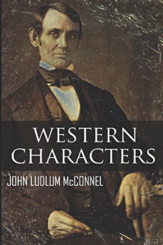 Western Characters (Expanded, Annotated) by John Ludlum McConnel ...