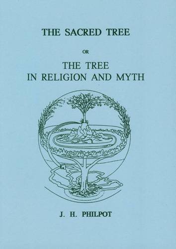 The Sacred Tree or: The Tree in Religion and Myth by J.H. Philpot ...