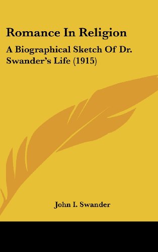 Romance in Religion: A Biographical Sketch of Dr. Swander's Life by ...