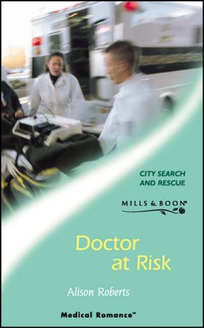 Doctor at Risk (Medical Romance) by Alison Roberts | Goodreads