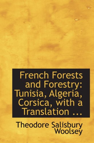 French Forests and Forestry: Tunisia, Algeria, Corsica, with a ...