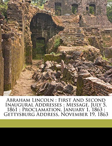 Abraham Lincoln: first and second inaugural addresses ; message, July 5 ...