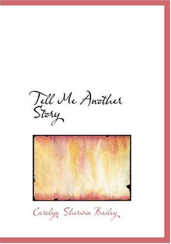 Tell Me Another Story (Large Print Edition) by Carolyn Sherwin Bailey ...