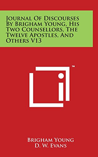 Journal Of Discourses By Brigham Young, His Two Counsellors, The Twelve ...