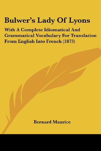 Bulwer's Lady Of Lyons: With A Complete Idiomatical And Grammatical ...