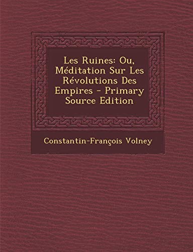 Les Ruines: Ou, Méditation Sur Les Révolutions Des Empires by ...