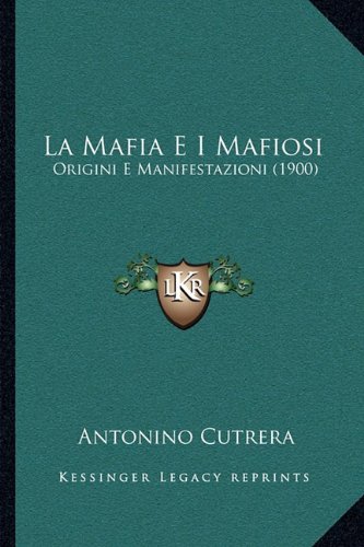 La Mafia E I Mafiosi: Origini E Manifestazioni (1900) by Antonino ...