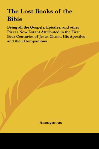 The Lost Books of the Bible: Being All the Gospels, Epistles, and Other ...
