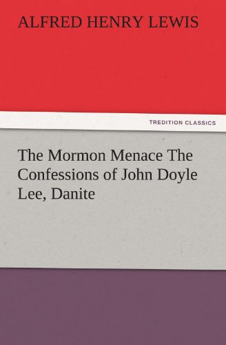 The Mormon Menace The Confessions of John Doyle Lee, Danite by Alfred ...