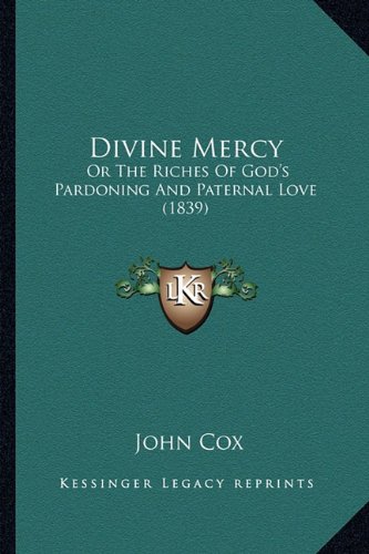 Divine Mercy: Or The Riches Of God's Pardoning And Paternal Love by ...
