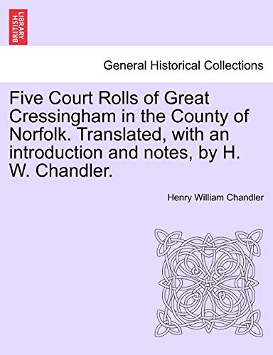 Five Court Rolls of Great Cressingham in the County of Norfolk ...