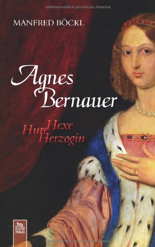 Agnes Bernauer by Manfred Böckl | Goodreads